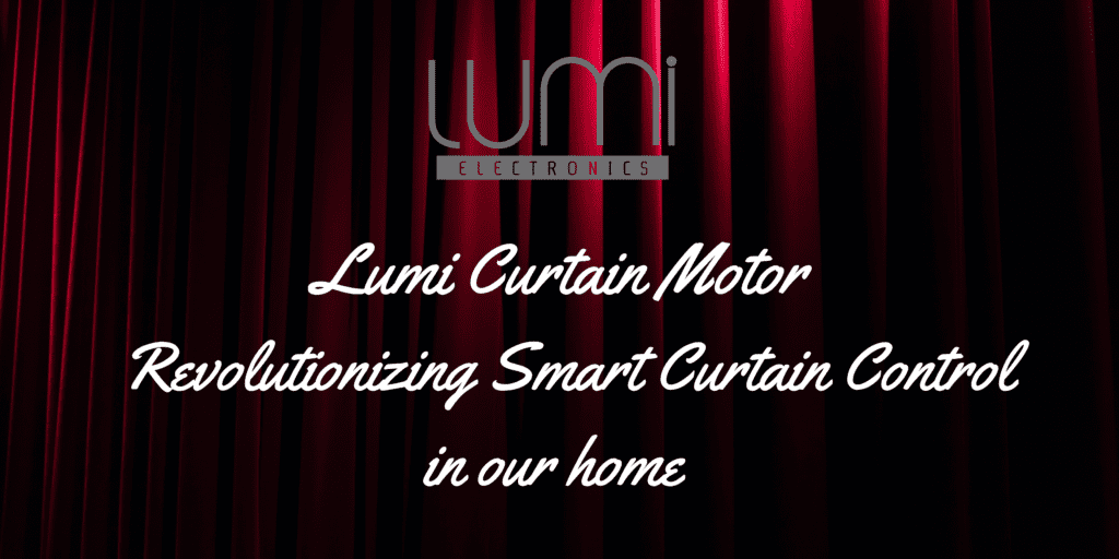 Lumi Curtain Motor: Revolutionizing Smart Curtain Control in our home ...