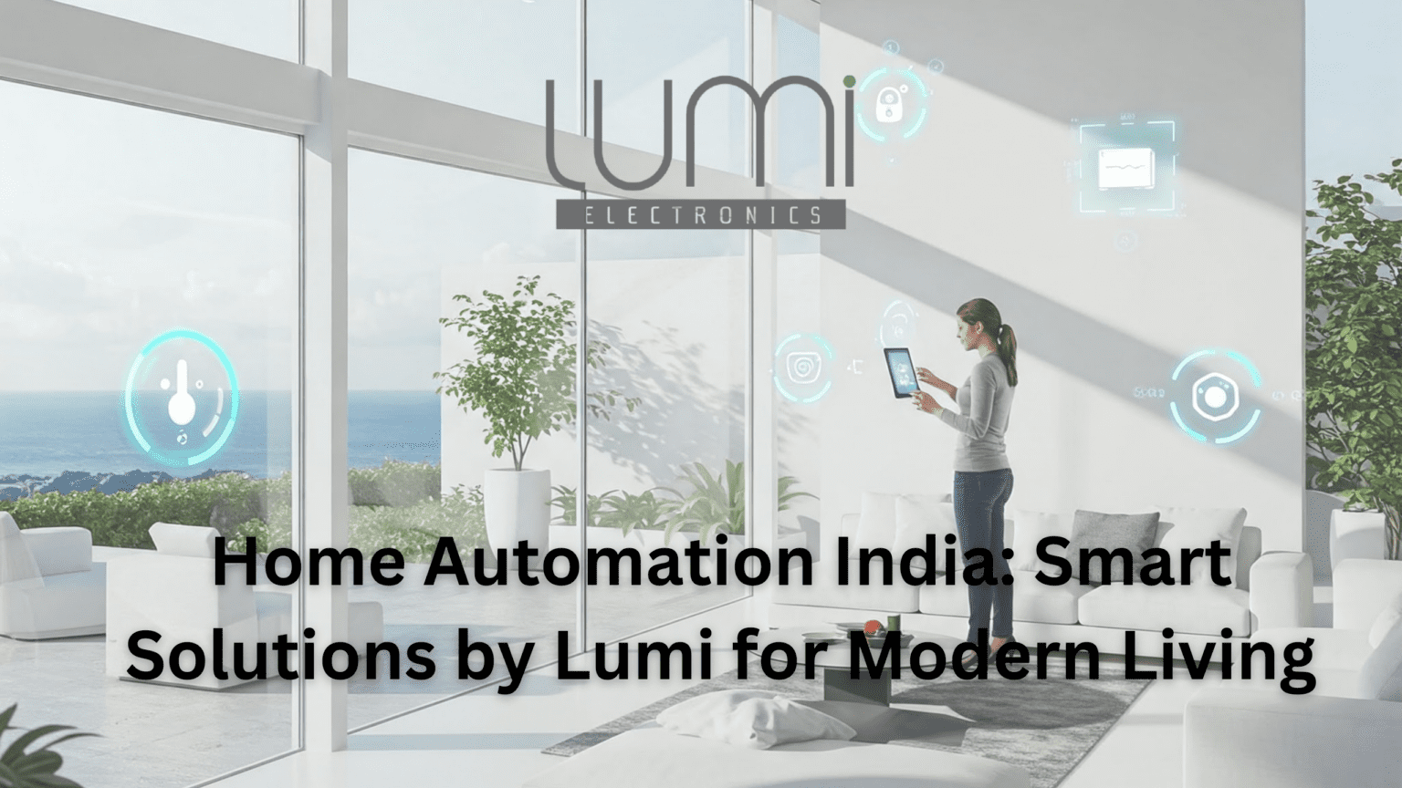 Home Automation India: Unlock the Future of Smart Living with Lumi - Lumi Electronics